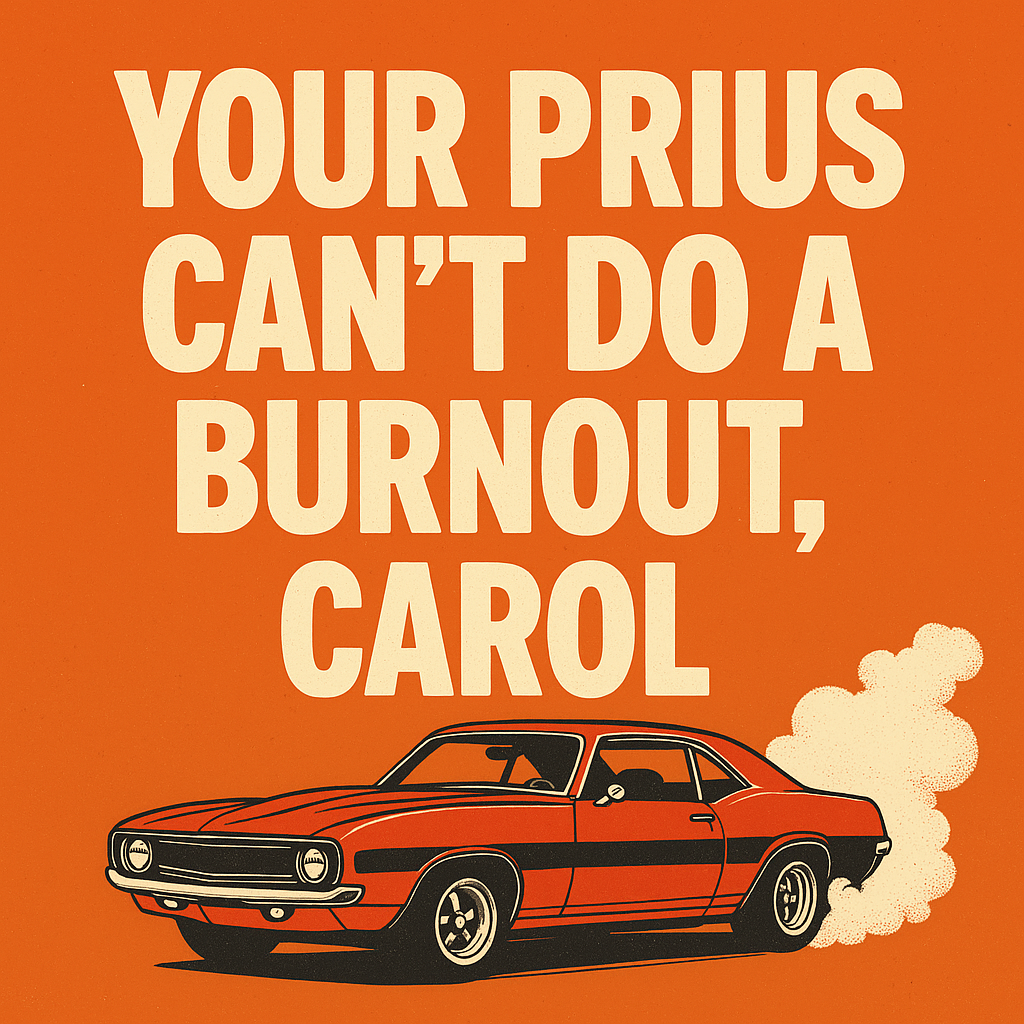 “Your Prius Can’t Do a Burnout, Carol” - Gashole Garage